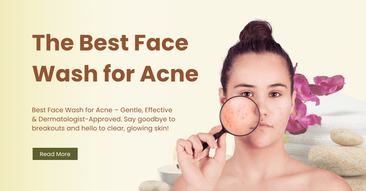 Best Face Wash for Acne: Your Ultimate Cleaning Guide